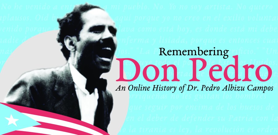 Remembering Don Pedro – An Online History of Dr. Pedro Albizu Campos
